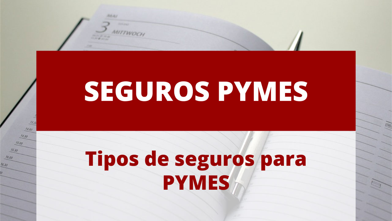 Los tipos de seguros para pymes más comunes. - Liberal y Arjona